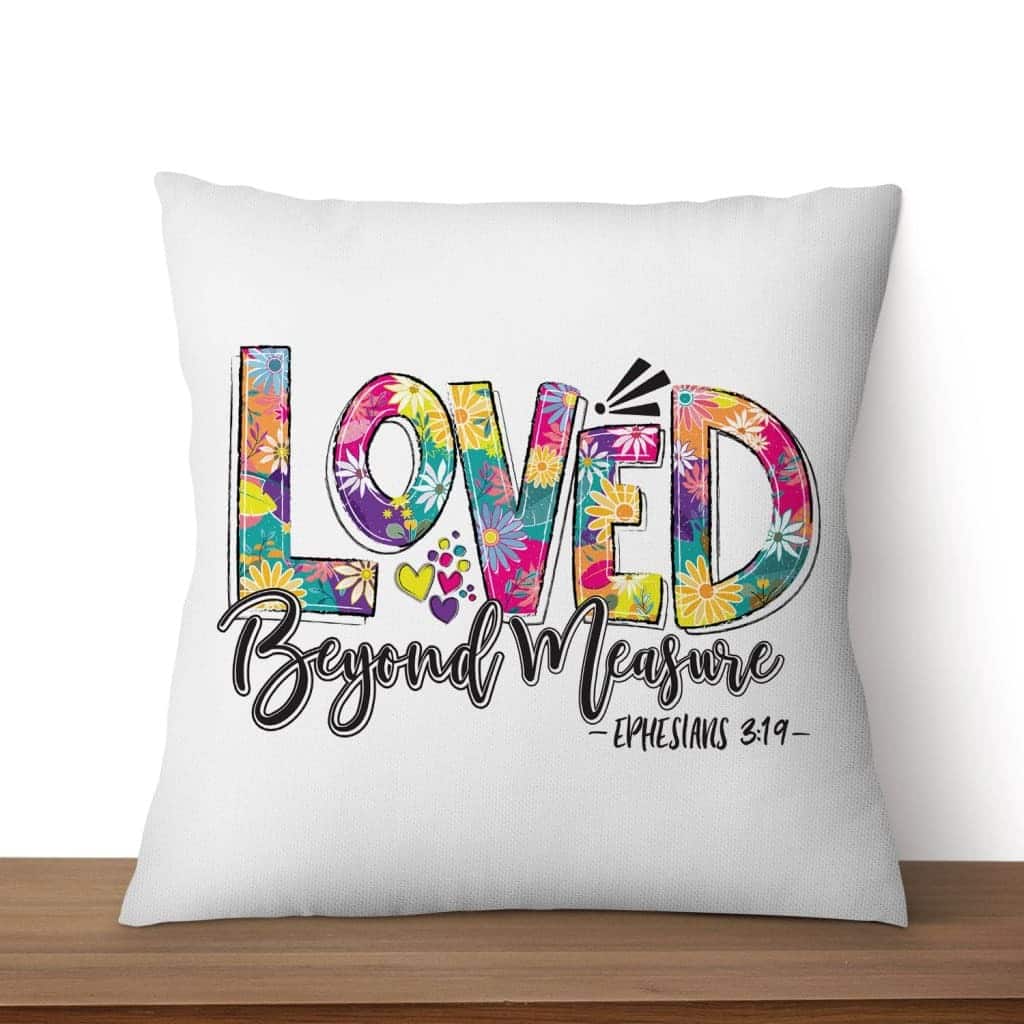 Ephesians 319 Loved Beyond Measure Christian Bible Verse Pillow - PODRoyal
