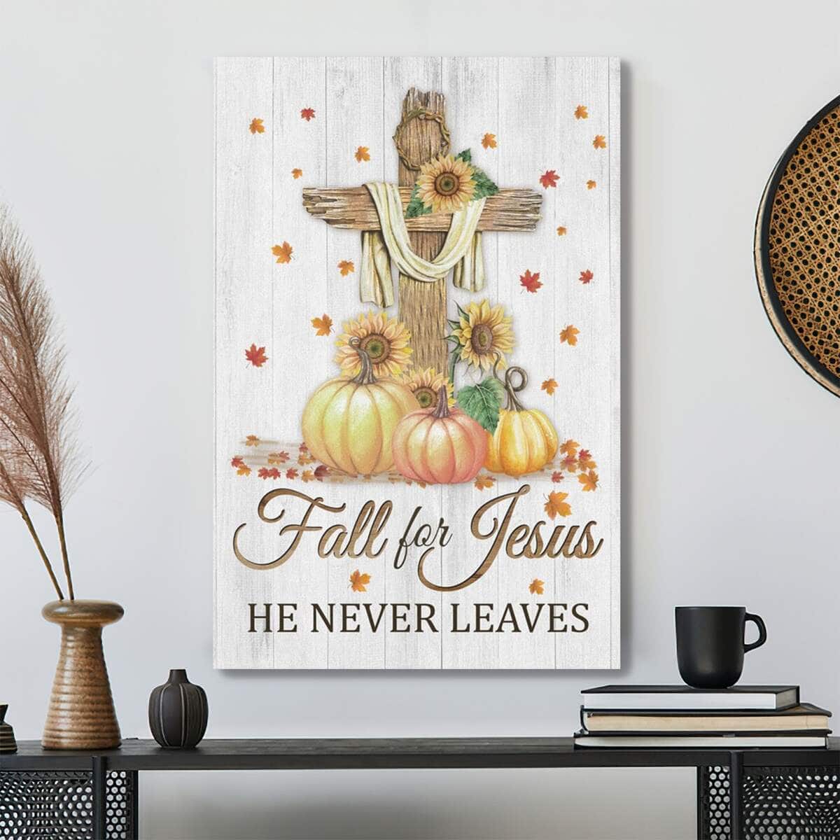 Fall For Jesus He Never Leaves Christian Prints Faith Bible Verse ...