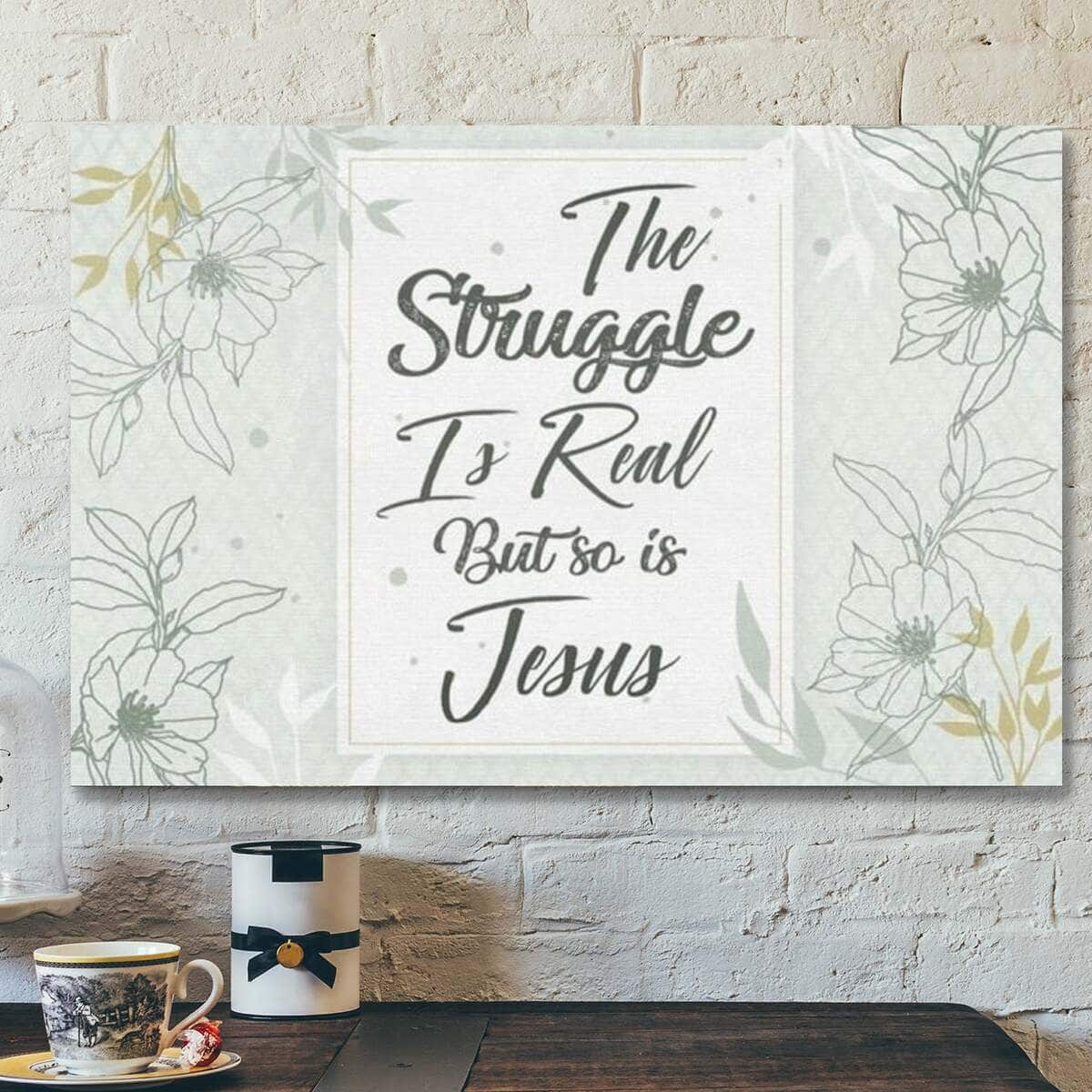 Christian Bible Verse The Struggle Is Real But So Is Jesus Scripture ...